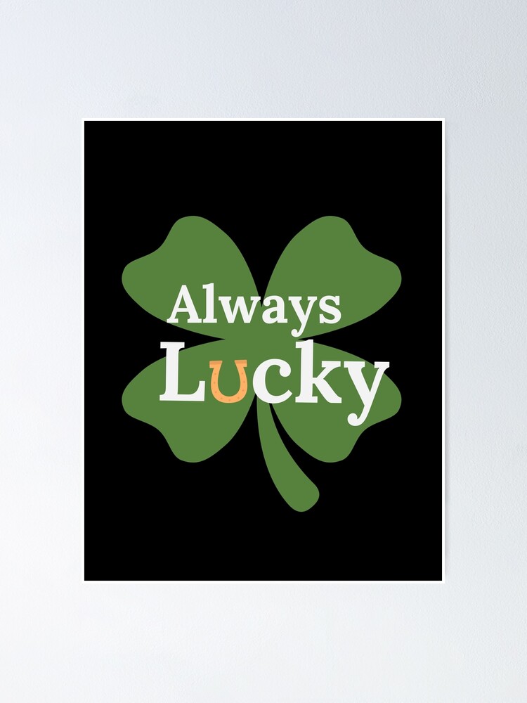 ""Always Lucky"" Poster for Sale by lovelyritapita | Redbubble