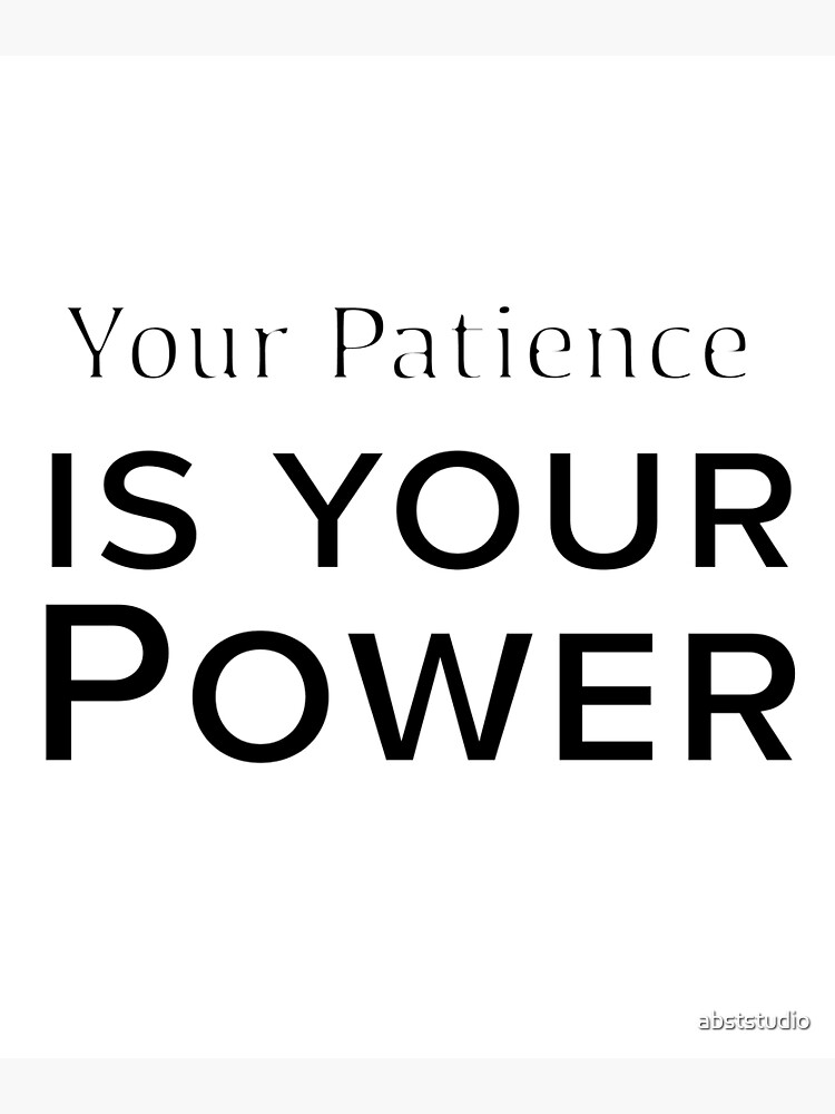 "Your patience is your power" Poster for Sale by abststudio | Redbubble