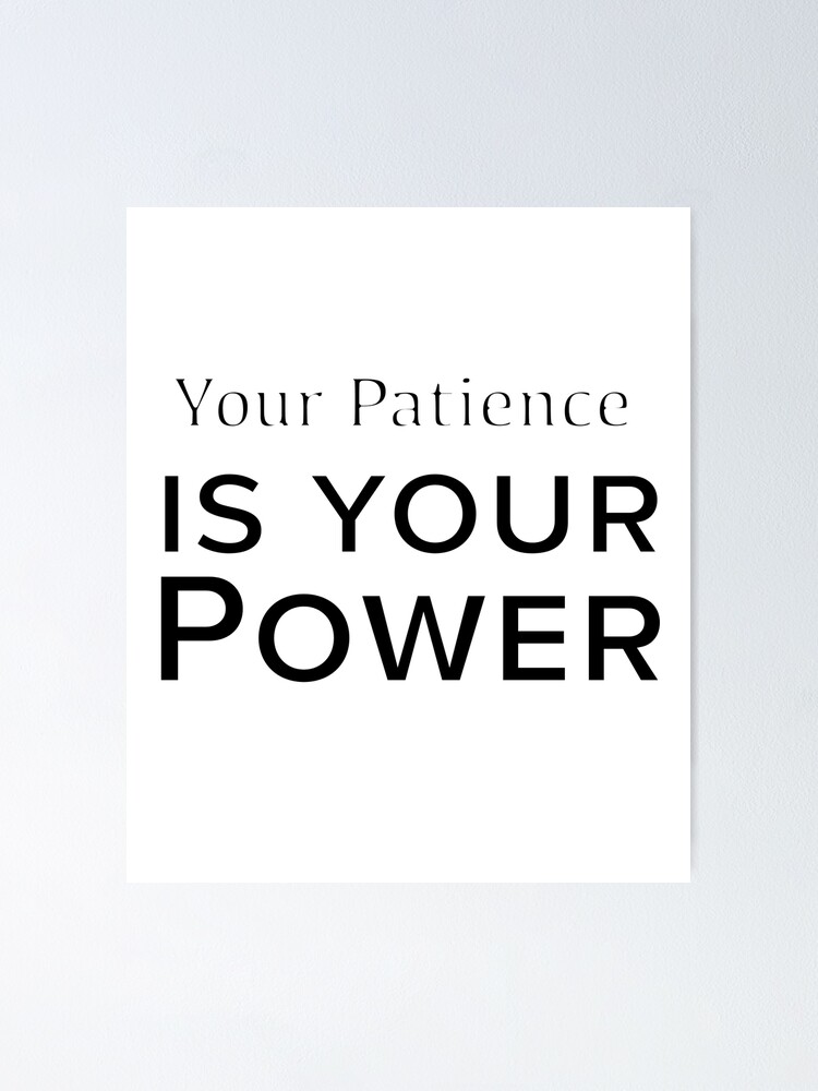 "Your patience is your power" Poster for Sale by abststudio | Redbubble