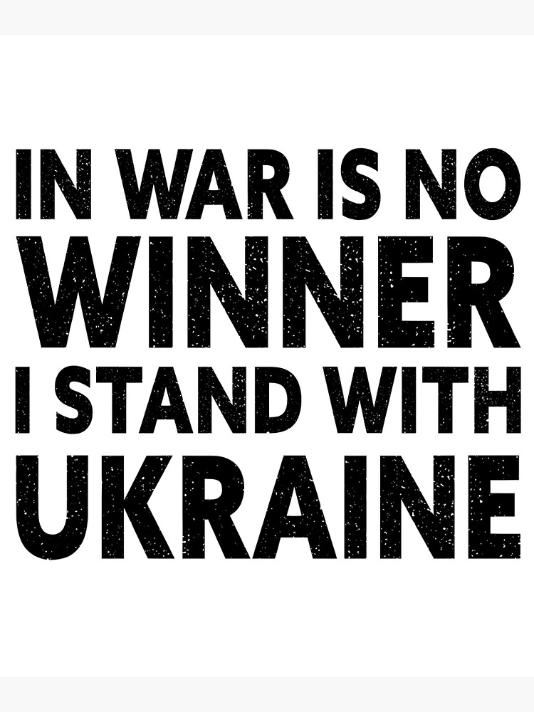 "IN WAR IS NO WINNER I STAND WITH UKRAINE STOP WAR" Poster for Sale by ...
