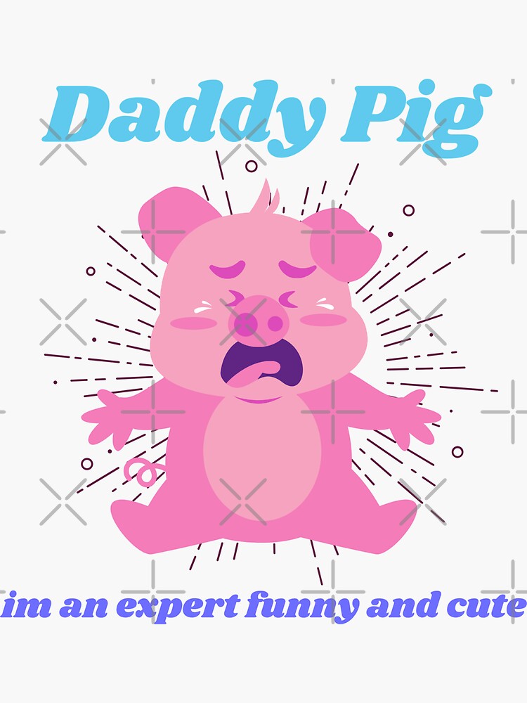 "daddy pig im an expert funny and cute piggy, best gift for kids and ...