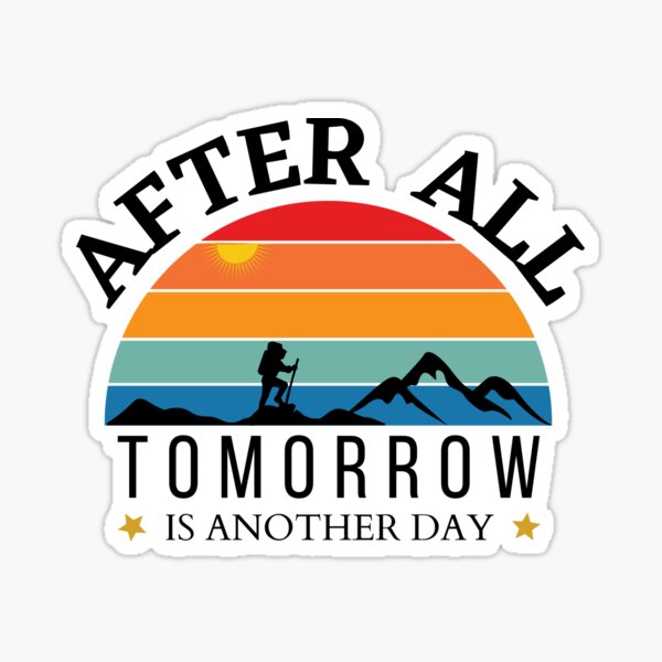 "After all tomorrow is another day | Hiking lovers" Sticker for Sale by ...