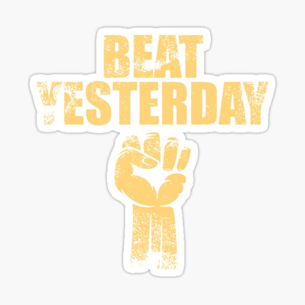 "Beat Yesterday" Sticker for Sale by ARTcronymtees | Redbubble