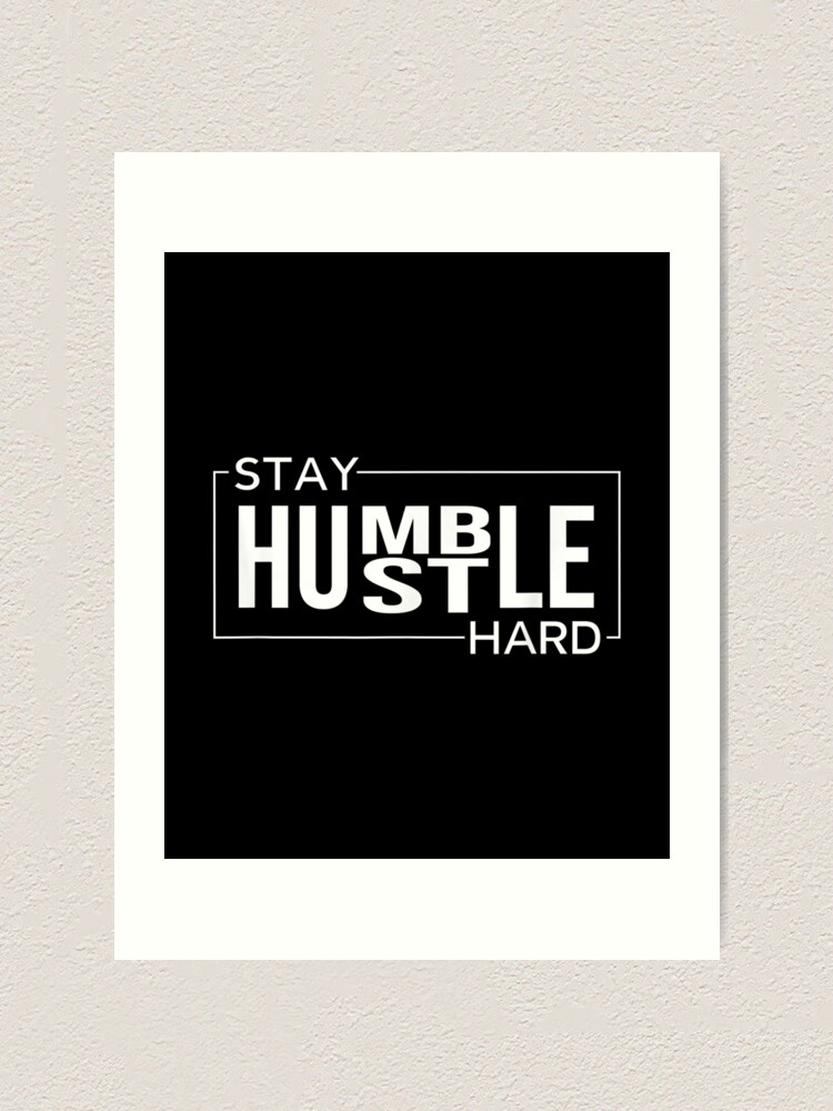 "Stay Humble Hustle Hard Motivational Entrepreneur Slogan " Art Print ...