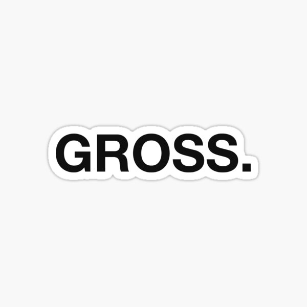 "Gross" Sticker by PatataPrints | Redbubble