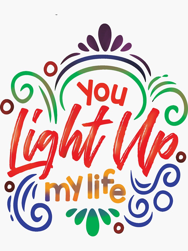"You Light up My Life Forever " Sticker for Sale by GeePixDesign ...