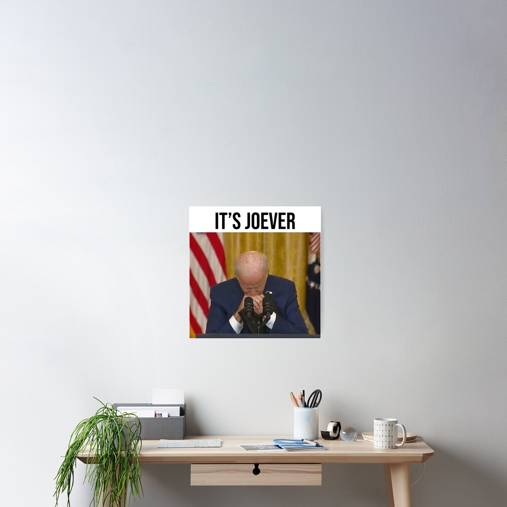 "IT'S JOEVER" Poster for Sale by shitpostanon | Redbubble