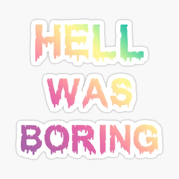 "Hell was boring" Sticker by NatakaKimang | Redbubble