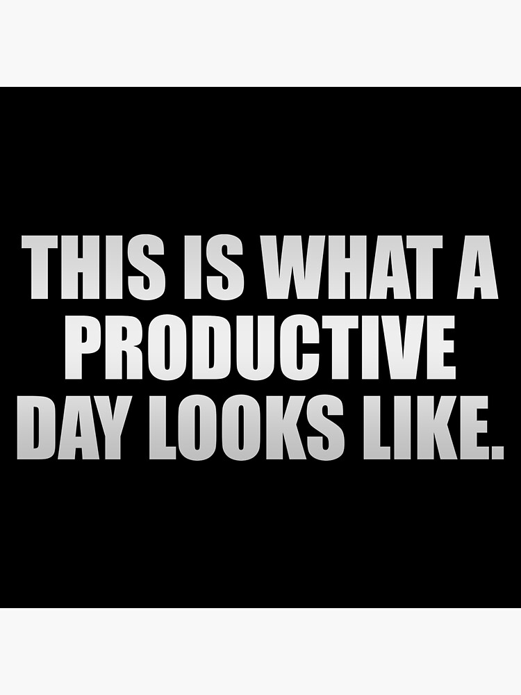 Póster «Así es como se ve un día productivo» de Keepcalm1195 | Redbubble Póster «Así es como se ve un día productivo» de Keepcalm1195 | Redbubble