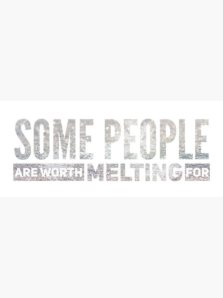 "Some People Are Worth Melting For" Sticker for Sale by SavanahManos ...
