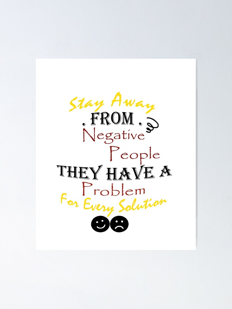 "Stay Away Negative People Problem For Every Solution" Poster by ...
