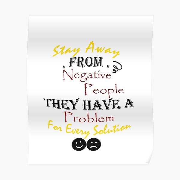 "Stay Away Negative People Problem For Every Solution" Poster by ...