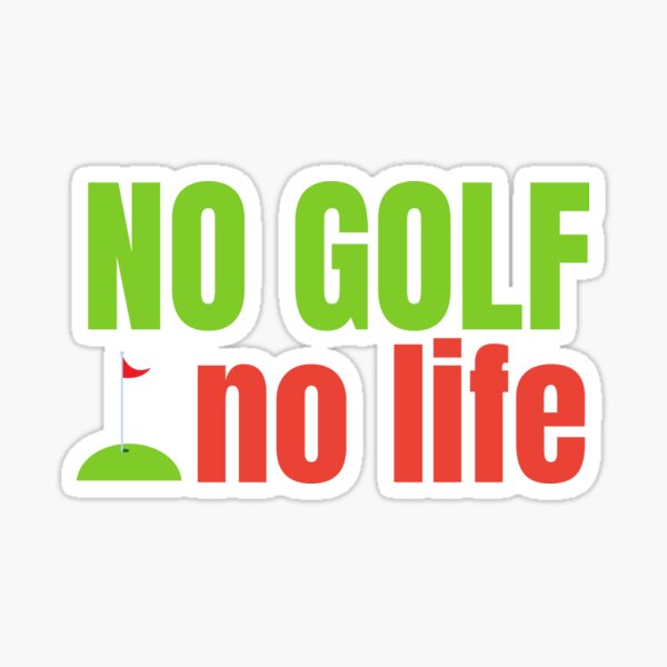 "No Golf No Life - Golf Quotes" Sticker by theredsharp | Redbubble