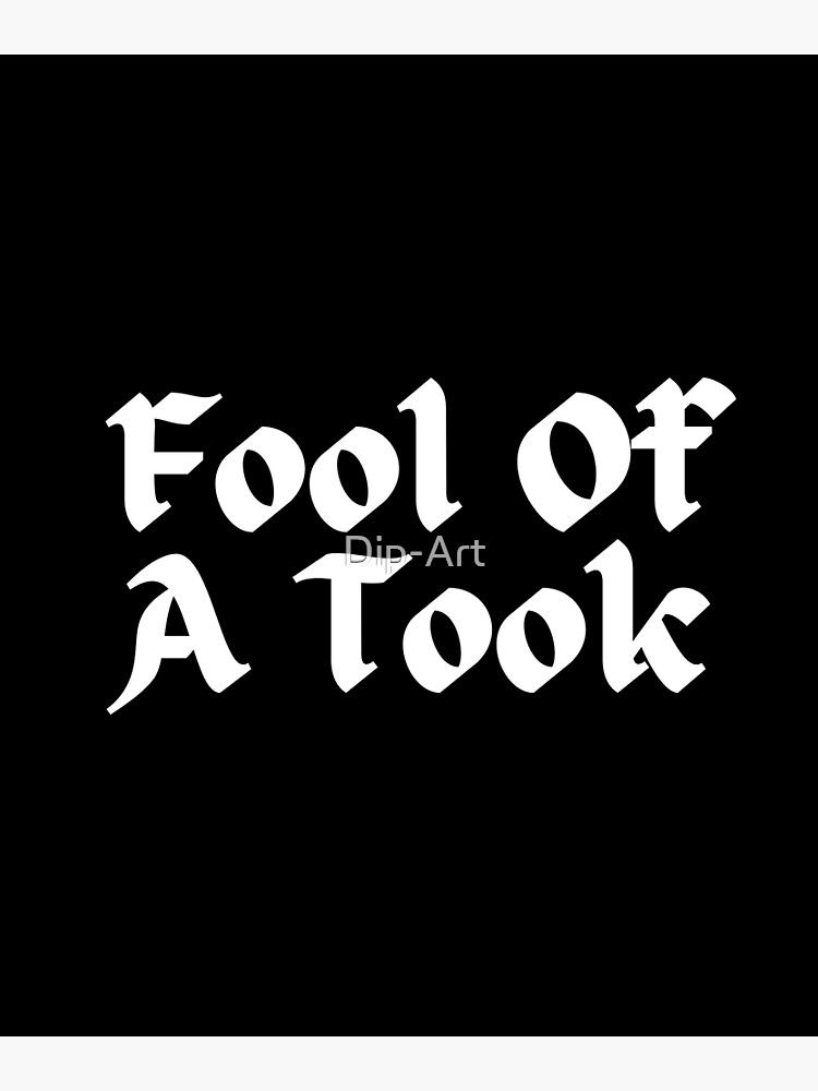 "Fool Of A Took" Poster for Sale by Dip-Art | Redbubble