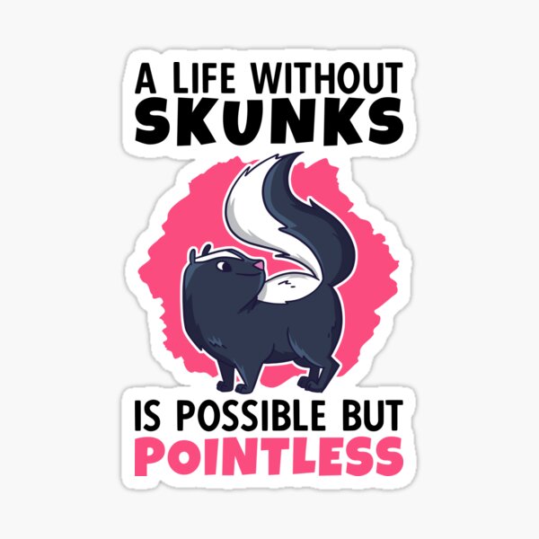 "Life Without Skunks Skunk Badger Skunk" Sticker by madgrfx | Redbubble