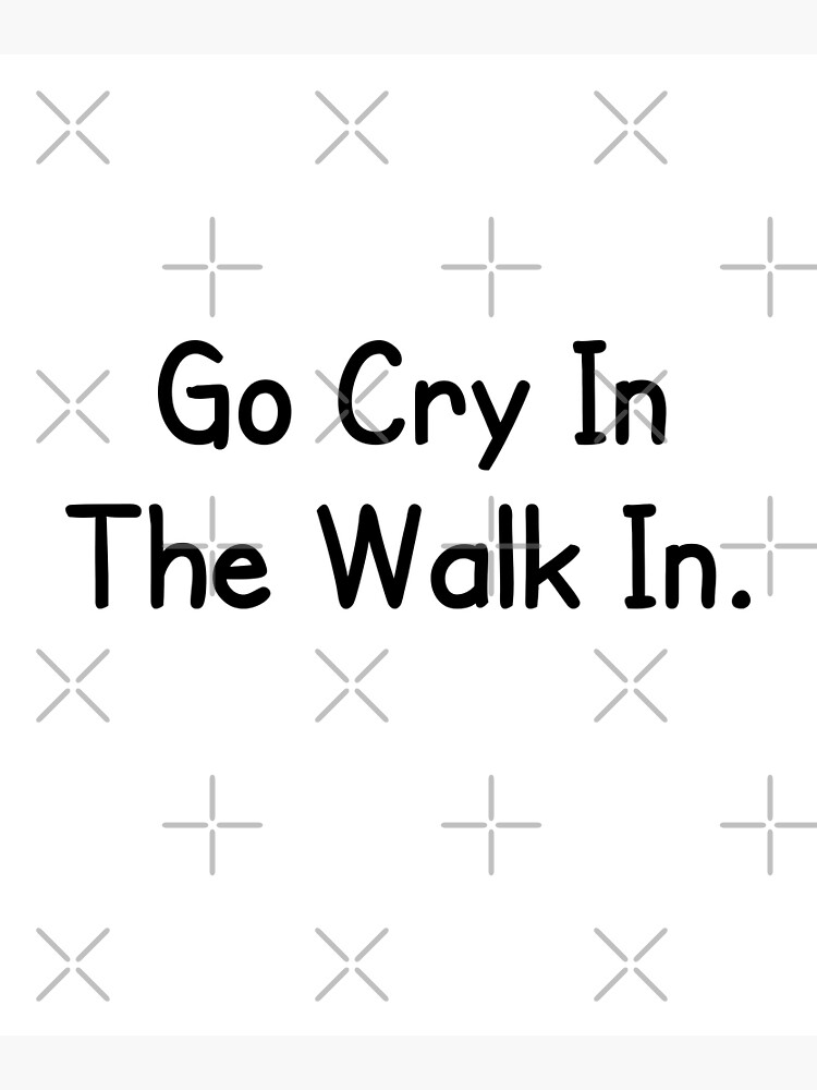"Go Cry In The Walk In, chef" Poster for Sale by Eriksonshop | Redbubble