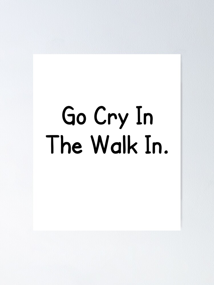 "Go Cry In The Walk In, chef" Poster for Sale by Eriksonshop | Redbubble