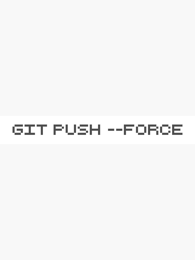 "git push --force" Art Print for Sale by Ewlbo | Redbubble