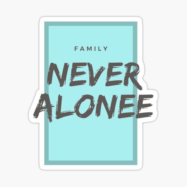 "Family Never Alone" Sticker by JAXBRS | Redbubble