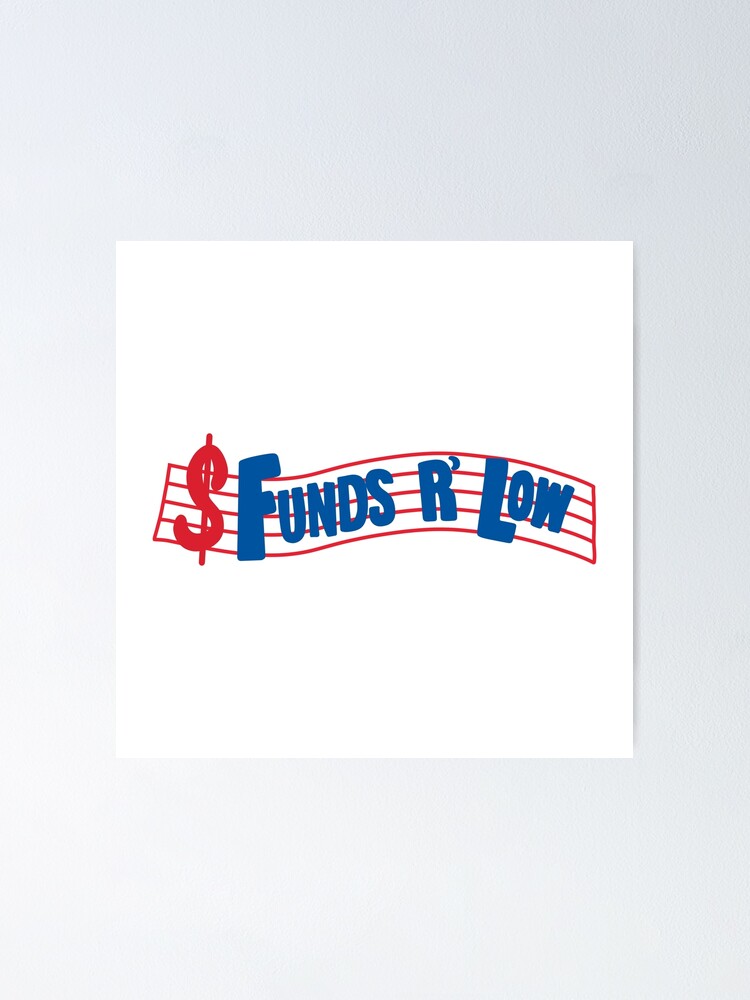 "Funds R Low (2)" Poster for Sale by ArcherAshleyArt | Redbubble