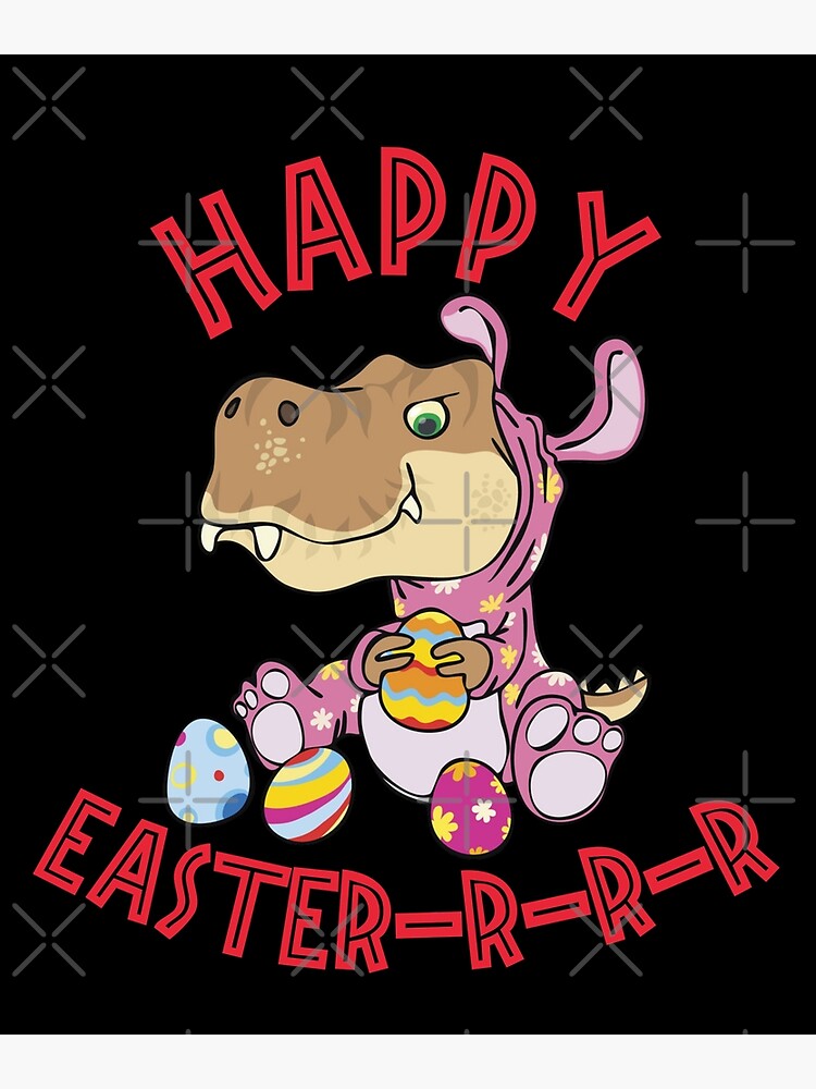 "Happy Eastrawr T Rex Dinosaur Easter Bunny Egg Costume" Poster for ...