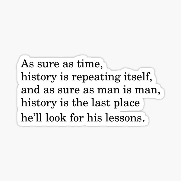 "As sure as time, history is repeating itself..." Sticker by meridina ...