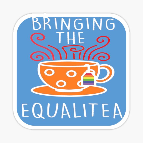 "Bringing The Equali-tea - Equality - Gay Pride" Sticker for Sale by ...