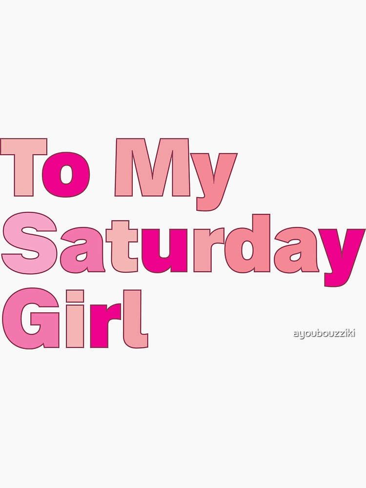 "To My Saturday Girl" Sticker by ayoubouzziki | Redbubble