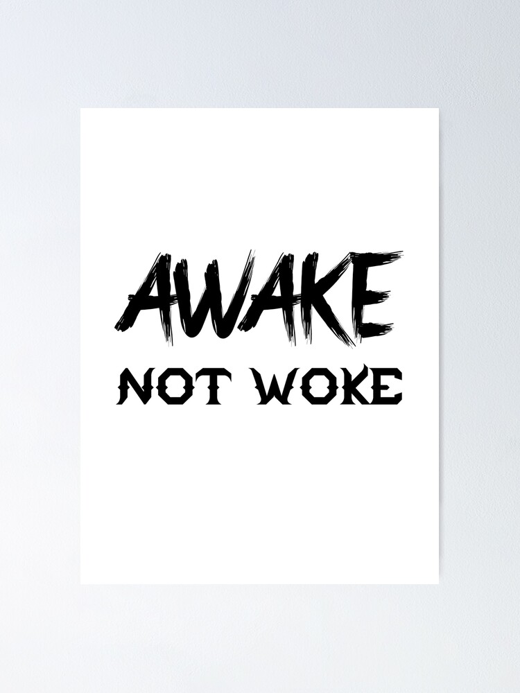"awake not woke" Poster by loollashamm | Redbubble