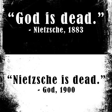 "God Is Dead, Nietzsche 1883, Nietzsche Is Dead, God 1900 – Famous ...
