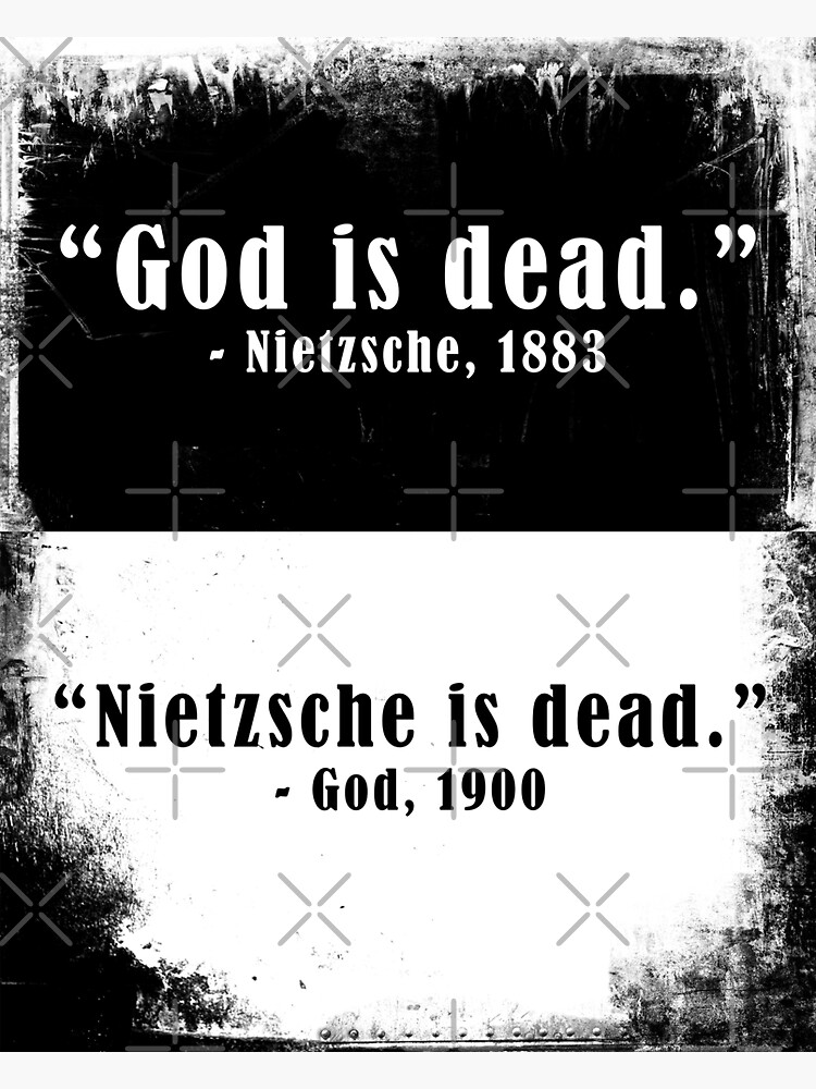 "God Is Dead, Nietzsche 1883, Nietzsche Is Dead, God 1900 – Famous ...