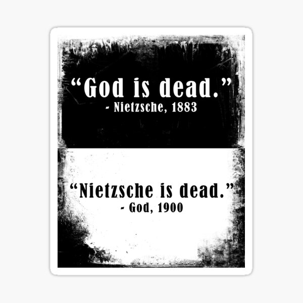 "God Is Dead, Nietzsche 1883, Nietzsche Is Dead, God 1900 – Famous ...