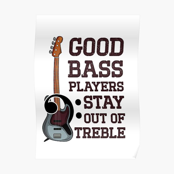 "Good Bass Players stay out of treble - funny bass player memes" Poster ...