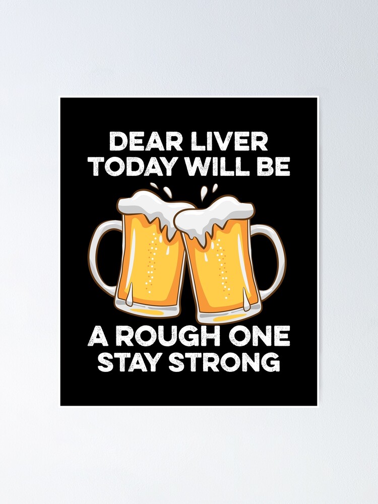 "Dear liver Today will be a rough one Stay strong" Poster for Sale by ...