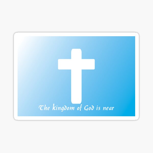 "The kingdom of God is near Stickers & Magnets" Sticker by ...