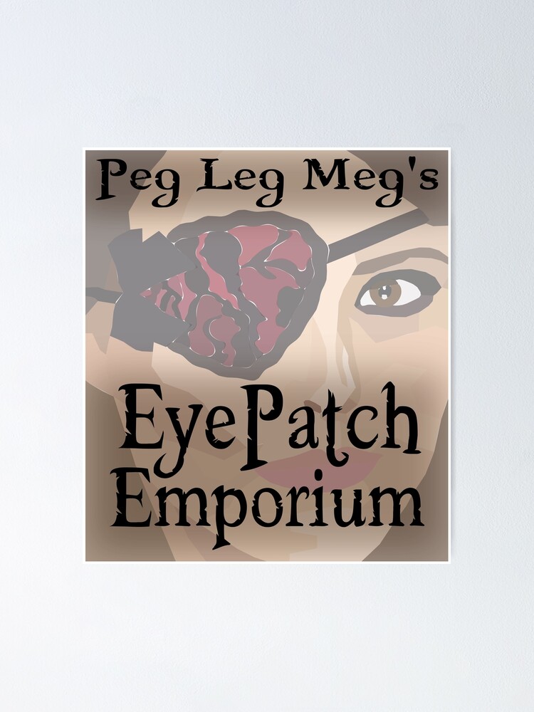 "Peg Leg Meg's EyePatch Emporium" Poster by AlliterationA | Redbubble