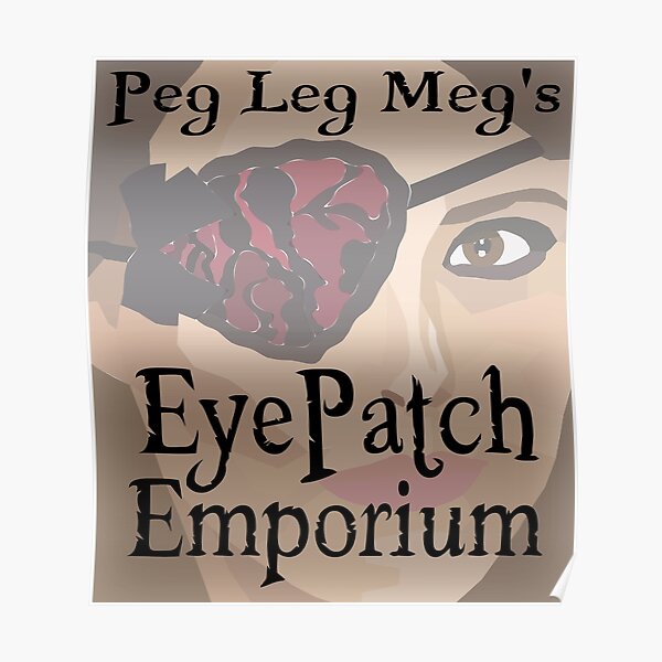 "Peg Leg Meg's EyePatch Emporium" Poster by AlliterationA | Redbubble