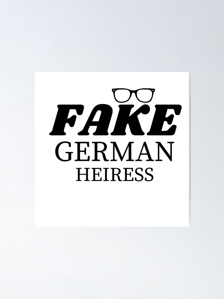 "Fake German Heiress" Poster for Sale by GreenlitPixels | Redbubble