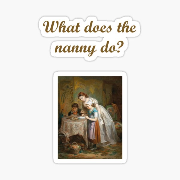 "What does the nanny do" Sticker for Sale by Flo-akp | Redbubble