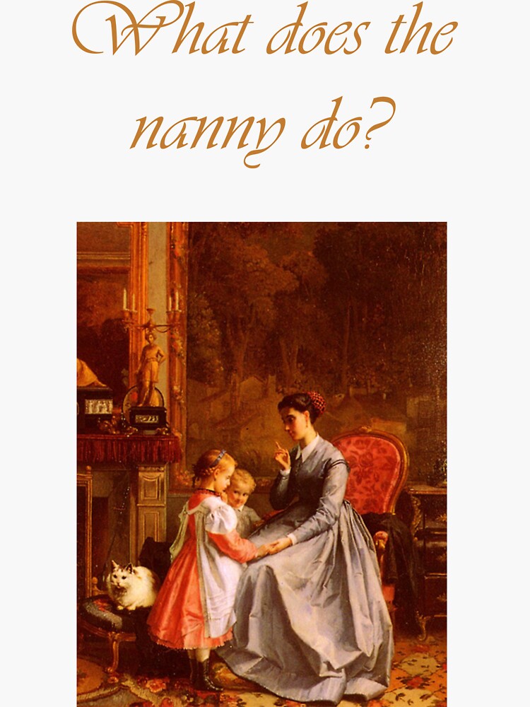 "What does the nanny do" Sticker for Sale by Flo-akp | Redbubble