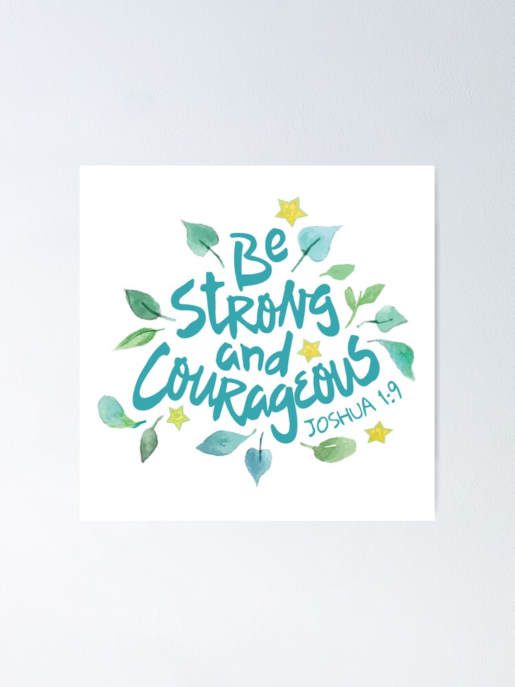 "Be Strong And Courageous" Poster for Sale by amazingjoy | Redbubble
