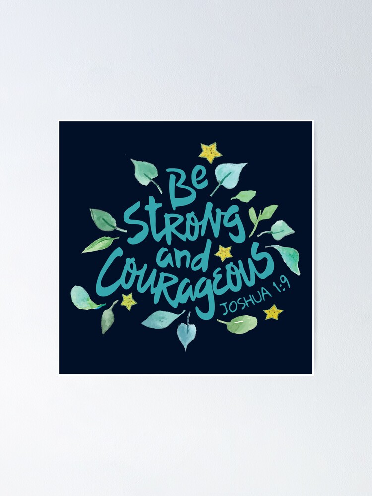 "Be Strong And Courageous II" Poster for Sale by amazingjoy | Redbubble