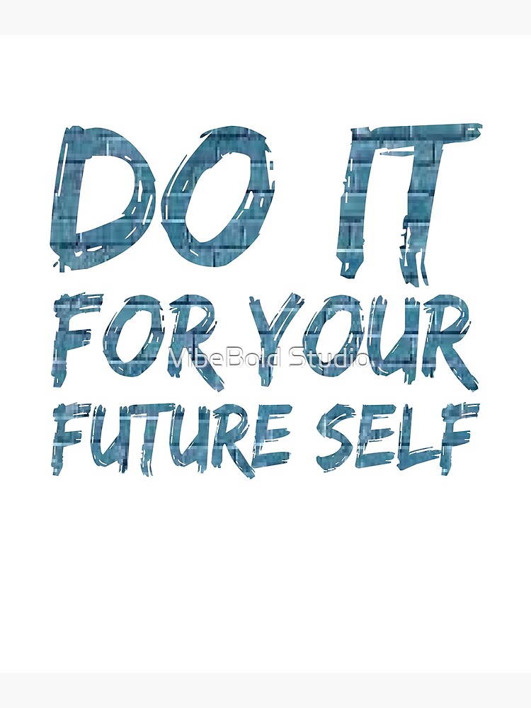 "Do it for your future self" Poster for Sale by HamLal | Redbubble
