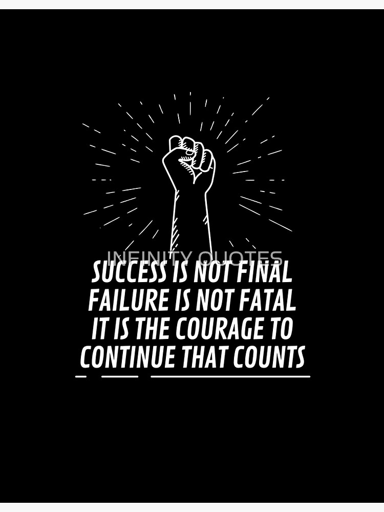 "Success is not final, failure is not fatal: it is the courage to ...