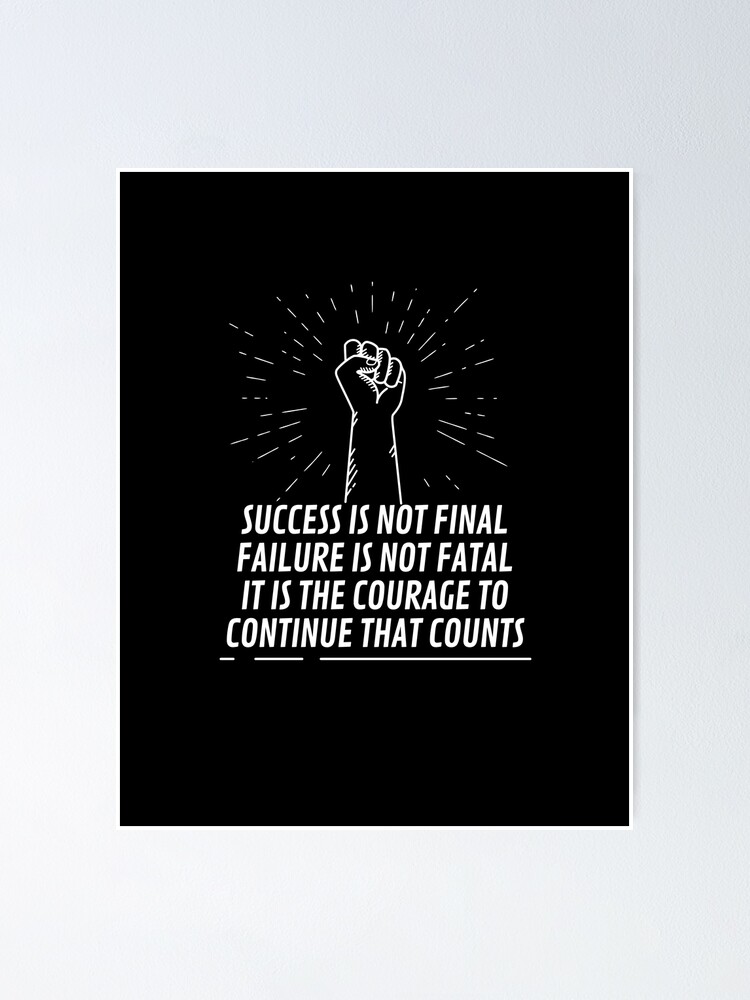 "Success is not final, failure is not fatal: it is the courage to ...