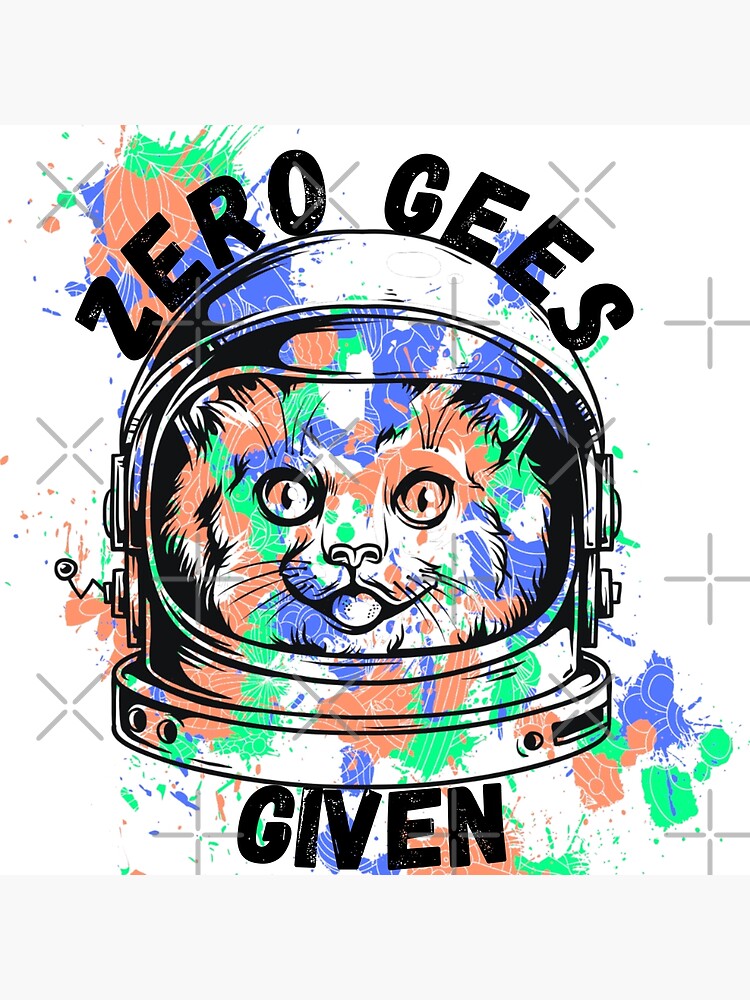 "Zero Gee| Zero Gees Given| Cute Space Cat" Poster for Sale by ...