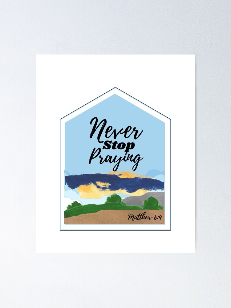 "Never Stop Praying" Poster for Sale by BibleTea | Redbubble