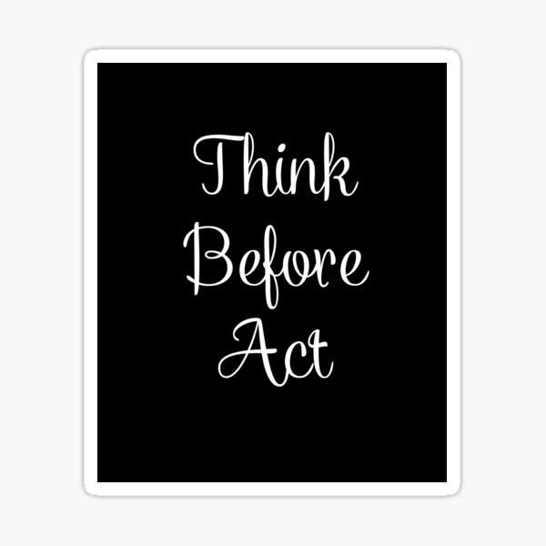 "THINK BEFORE ACT" Sticker by NeoTexas | Redbubble