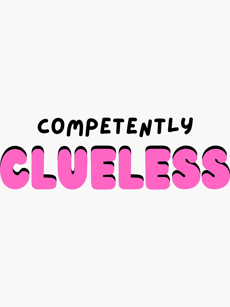 "competently clueless" Sticker by selydy | Redbubble