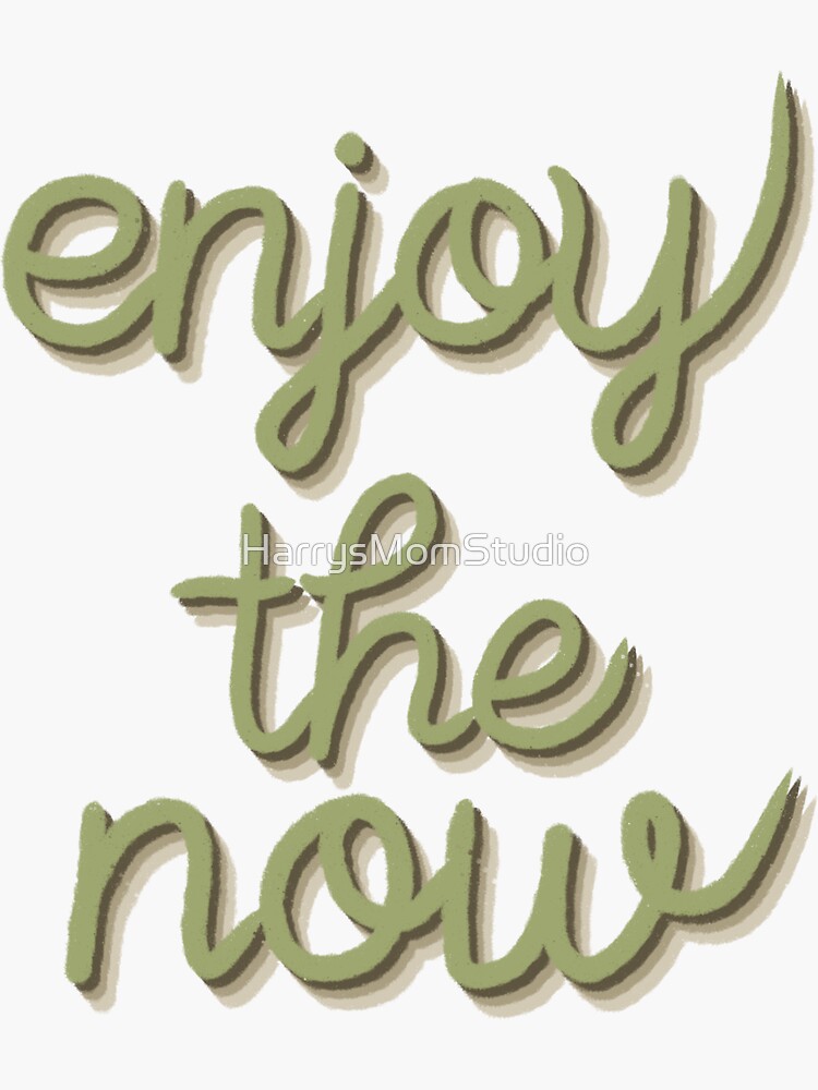"Enjoy The Now Inspirational and Motivational Quote" Sticker by ...